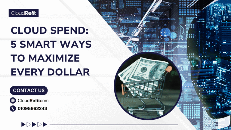 Cloud Spend: 5 Smart Ways to Maximize Every Dollar